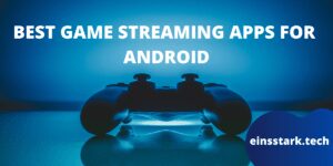 12 Best Live Game Streaming Apps For Android